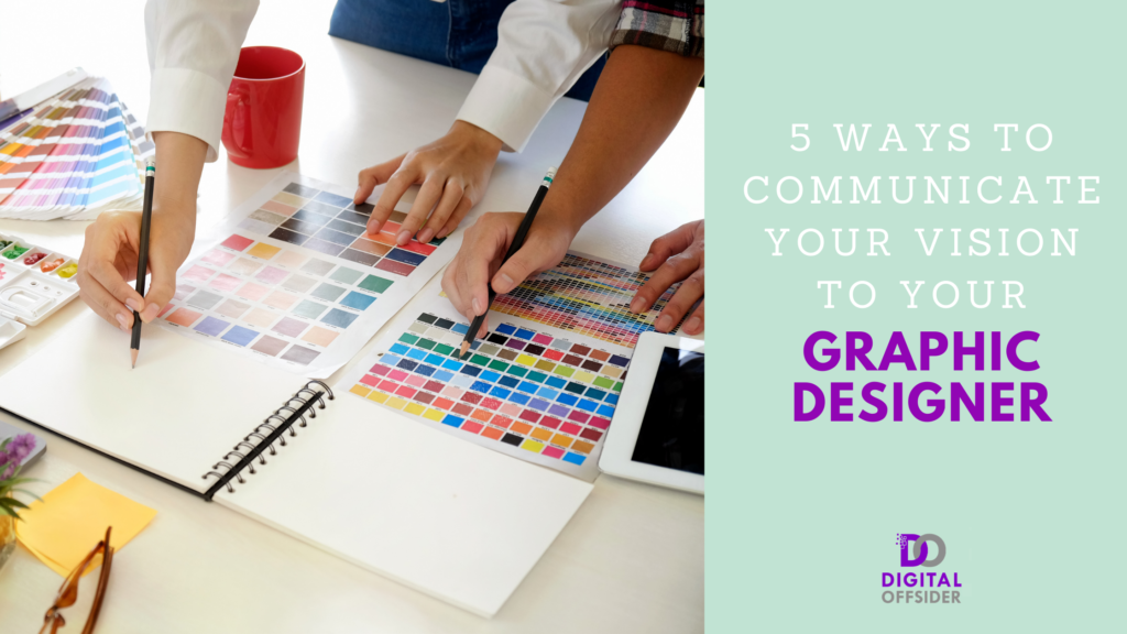 5 ways to Communicate Your Vision to Your Graphic Designer - Digital ...