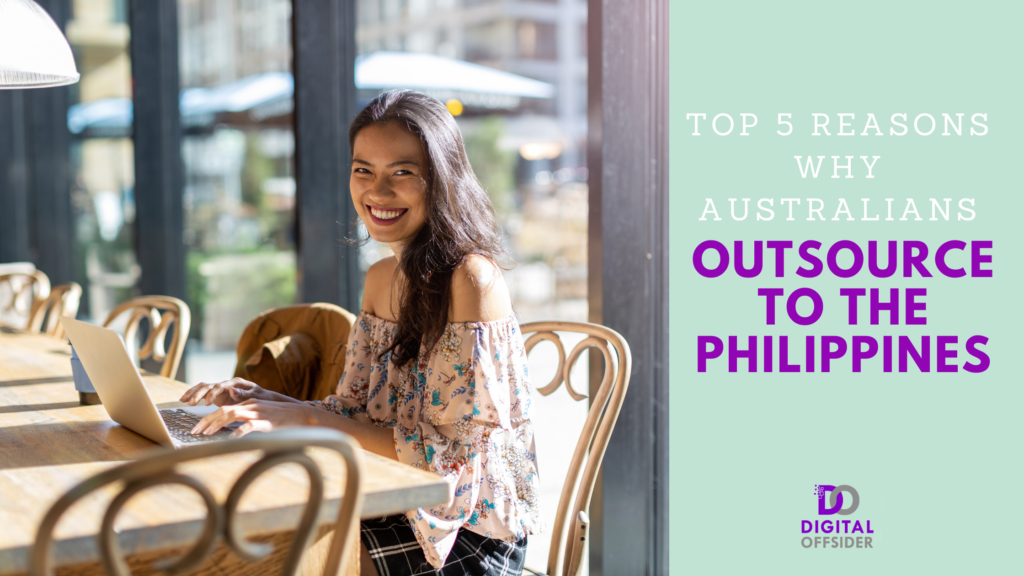 Outsourcing PH: Top 5 Reasons Why Australians Outsource to the Philippines - Digital Offsider